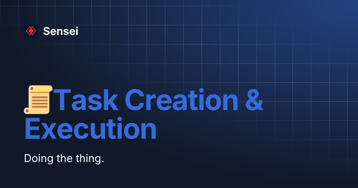 📜Task Creation & Execution | Sensei